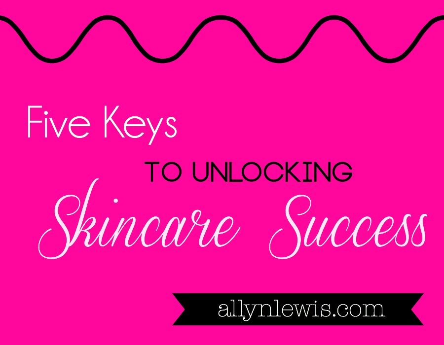Five Keys to Unlocking Skincare Success - Allyn Lewis